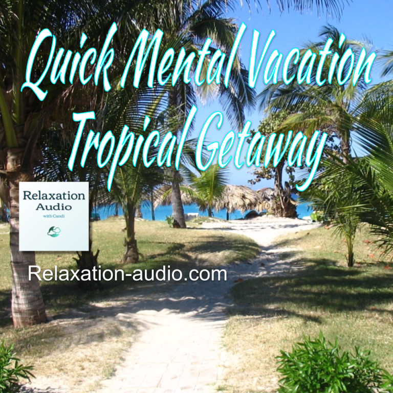 Quick Mental Vacation: Tropical Getaway - Relaxation Audio with Candi